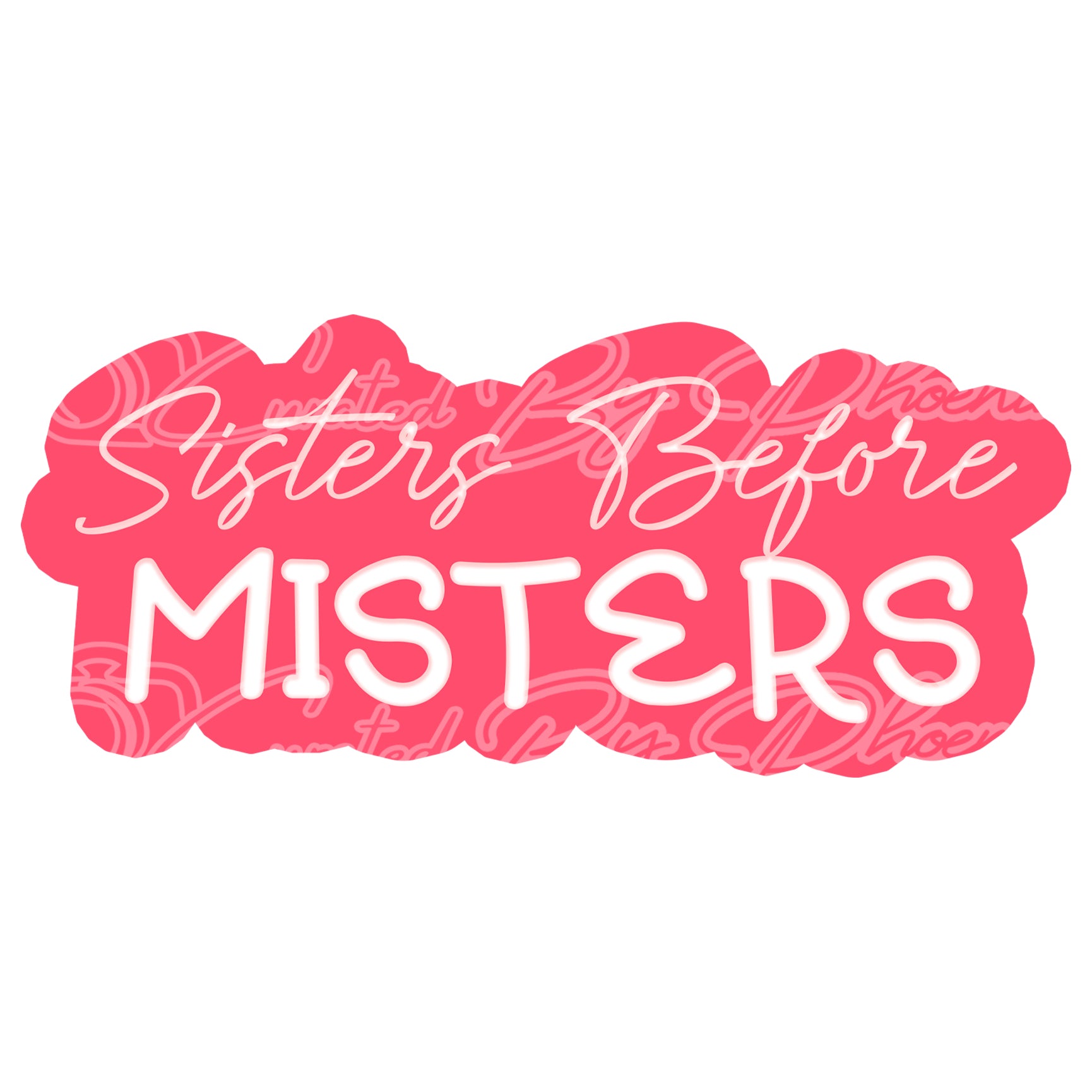 Sisters Before Misters Prop Curated By Phoenix Curated By Phoenix
